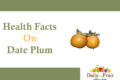 Health Facts On Date Plum - dailyonefruit